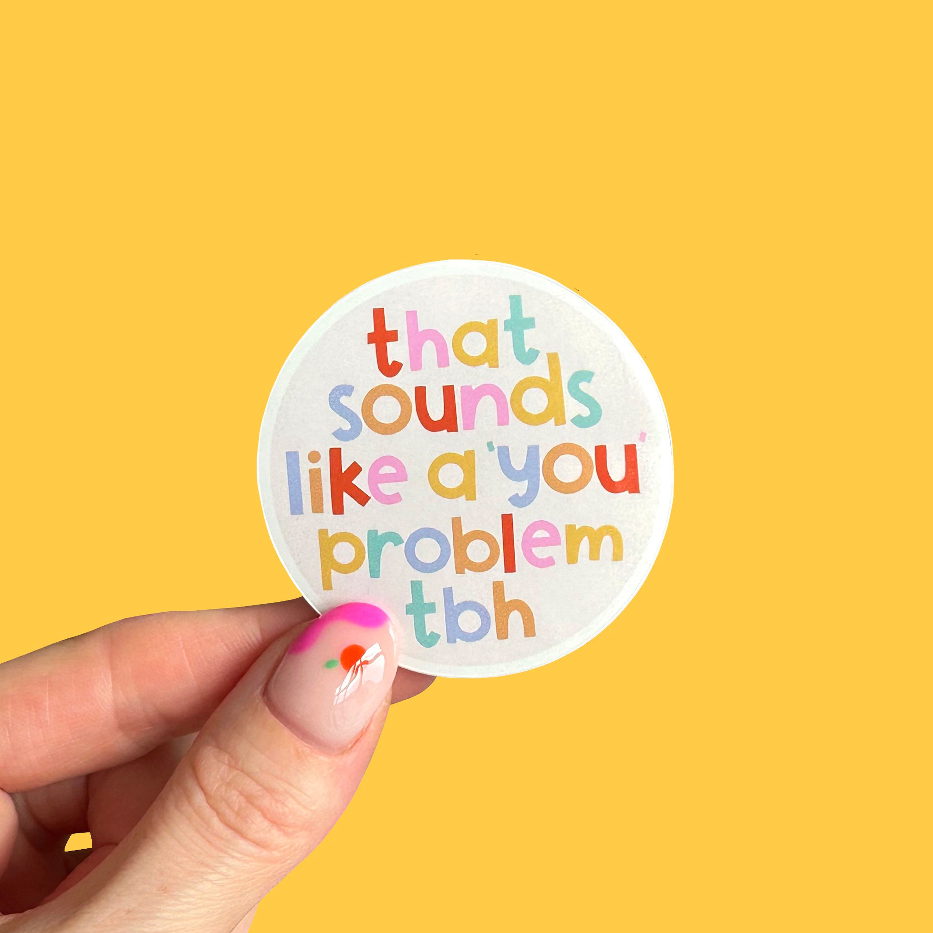 Sounds Like A You Problem Sticker – Nutmeg and Arlo